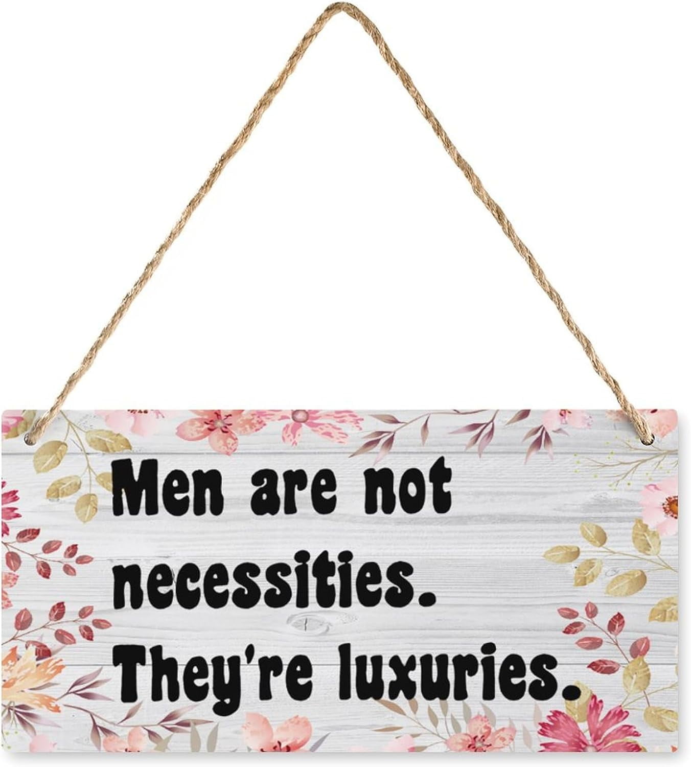 Wood Hanging Decor Sign Men Are Not Necessities. They'Re Luxuries ...