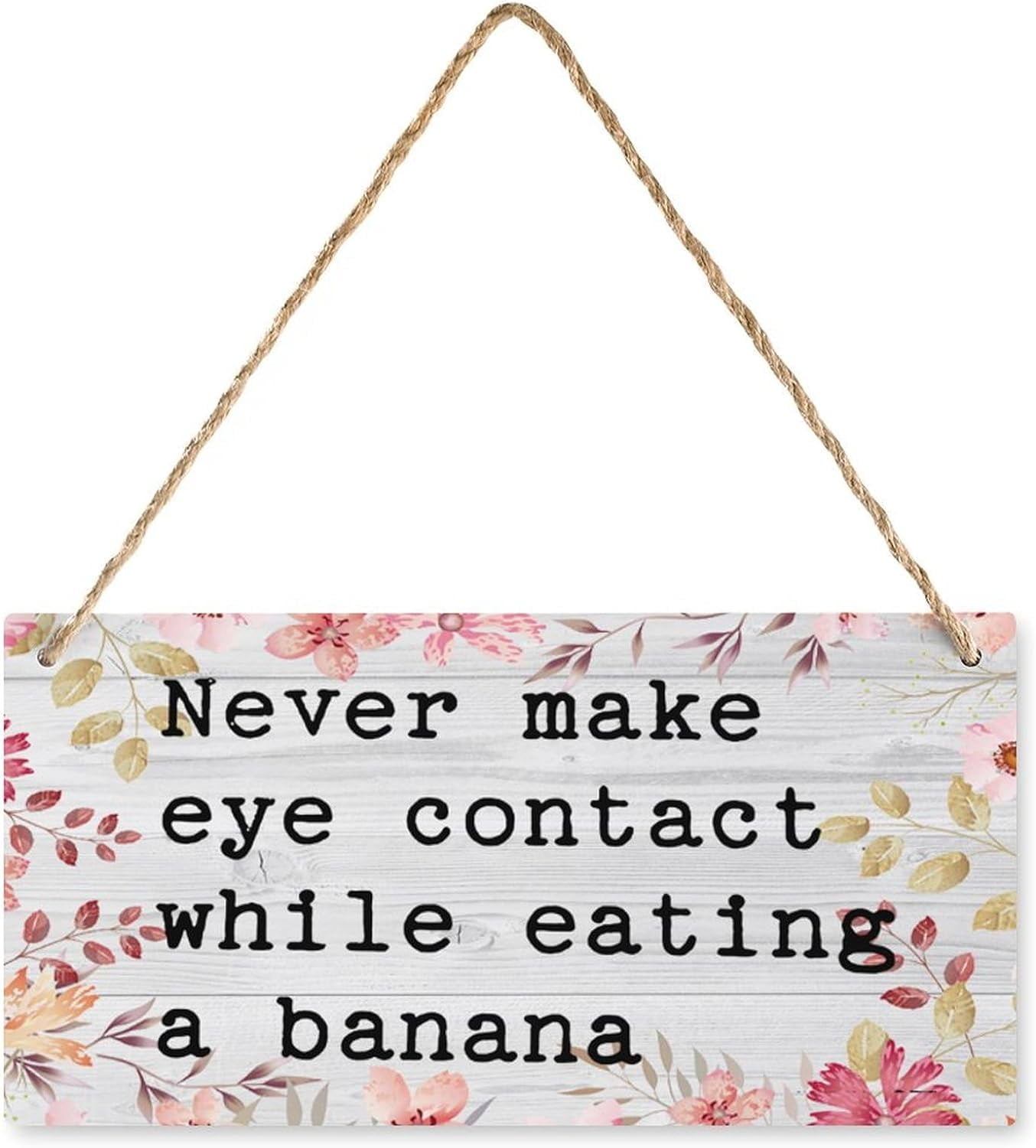 Wood Hanging Decor Sign Never Make Eye Contact While Eating A Banana ...