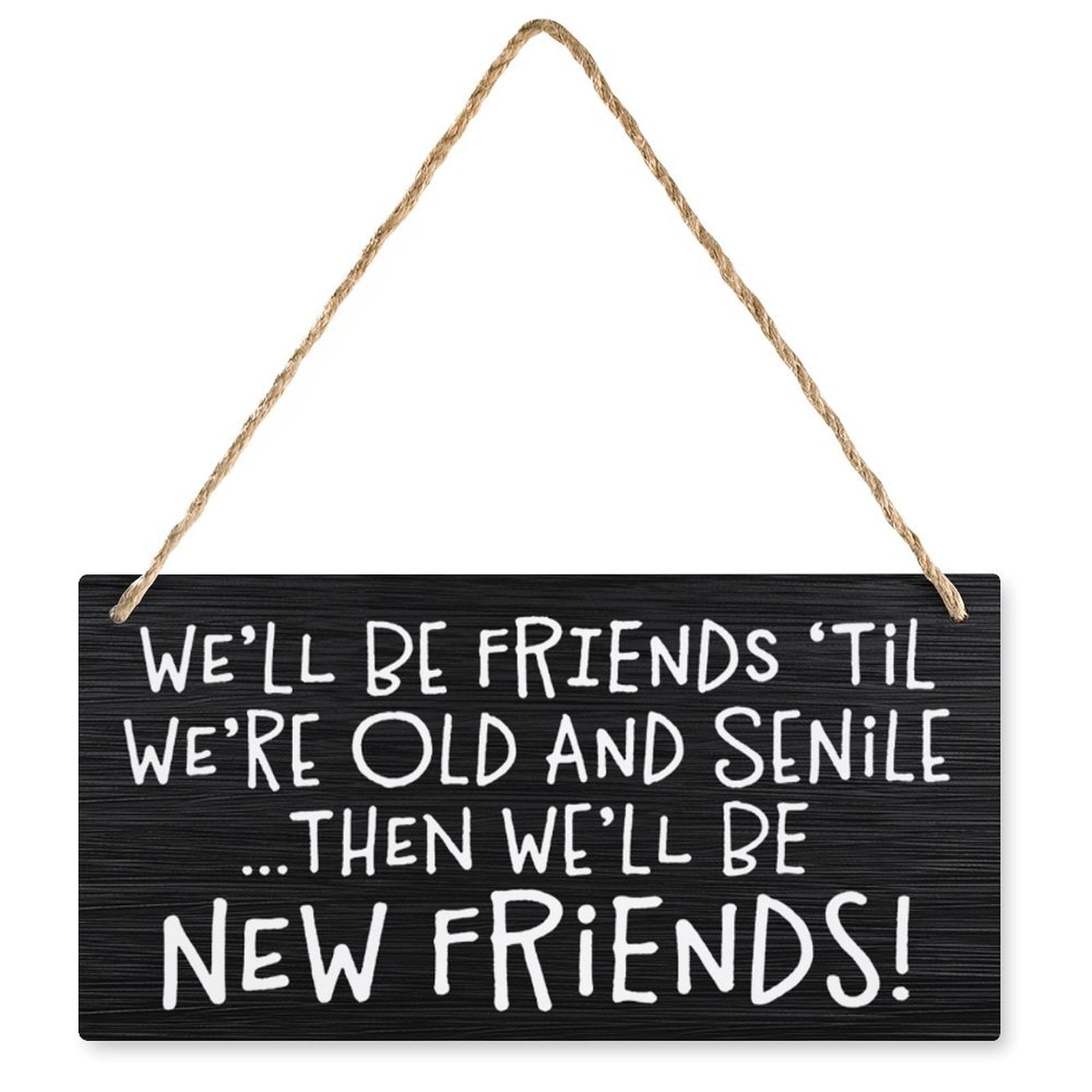 Wood Hanging Decor Sign Old And Senile Funny Sign Friend Birthday Gift ...