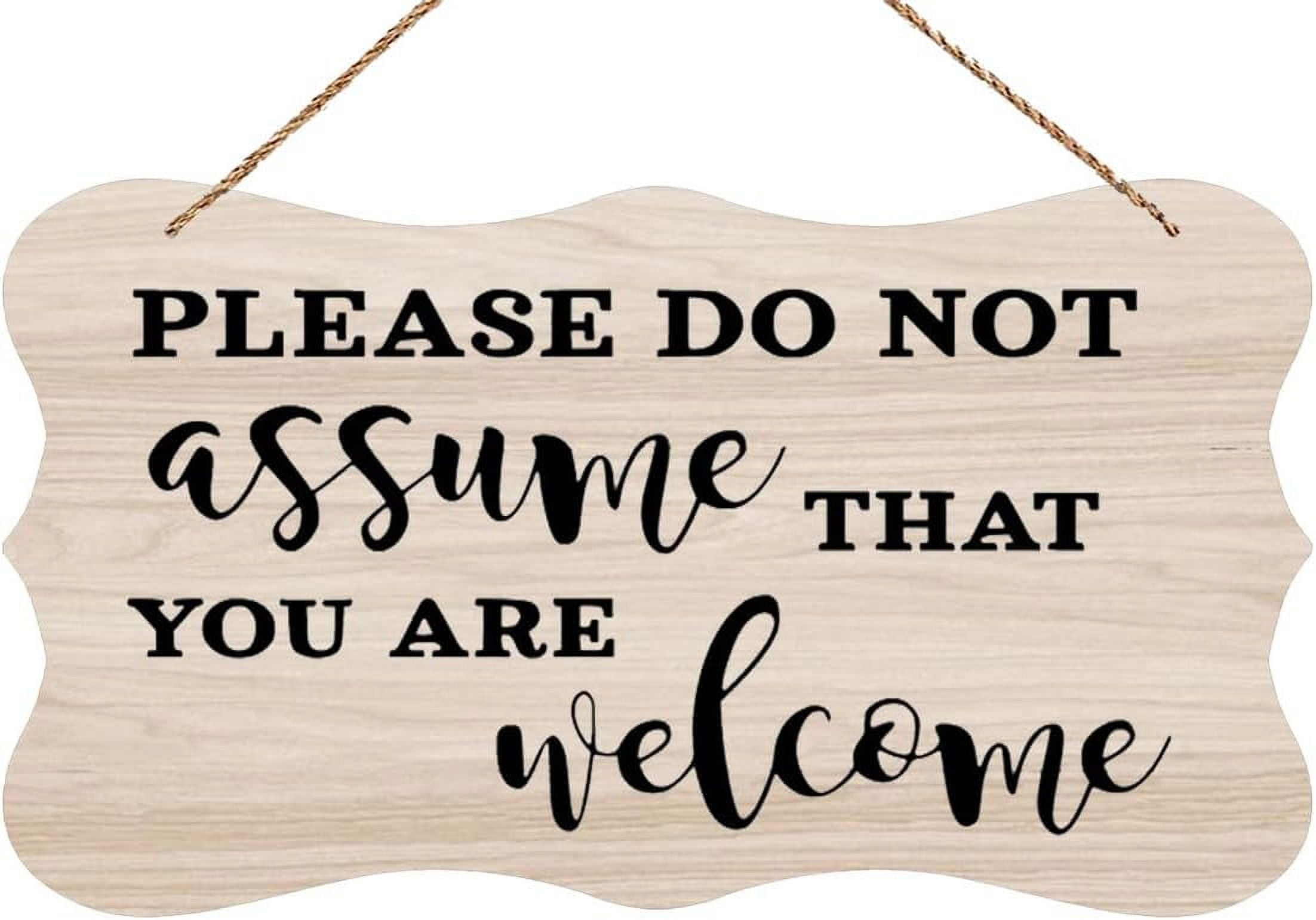 Wood Hanging Decor Sign Please Do Not Assume You Are Welcome Welcome ...