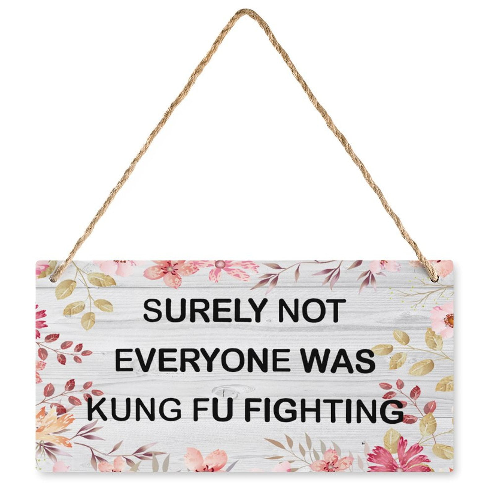 Wood Hanging Decor Sign Surely Not Everyone Was Kung Fu Fighting Gift ...