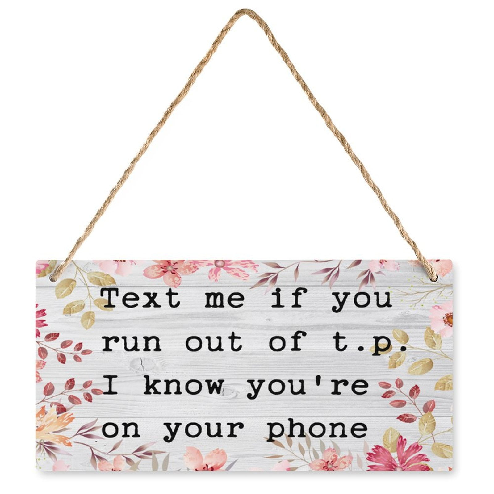 Wood Hanging Decor Sign Text Me If You Run Out Of T.P. I Know You'Re On ...