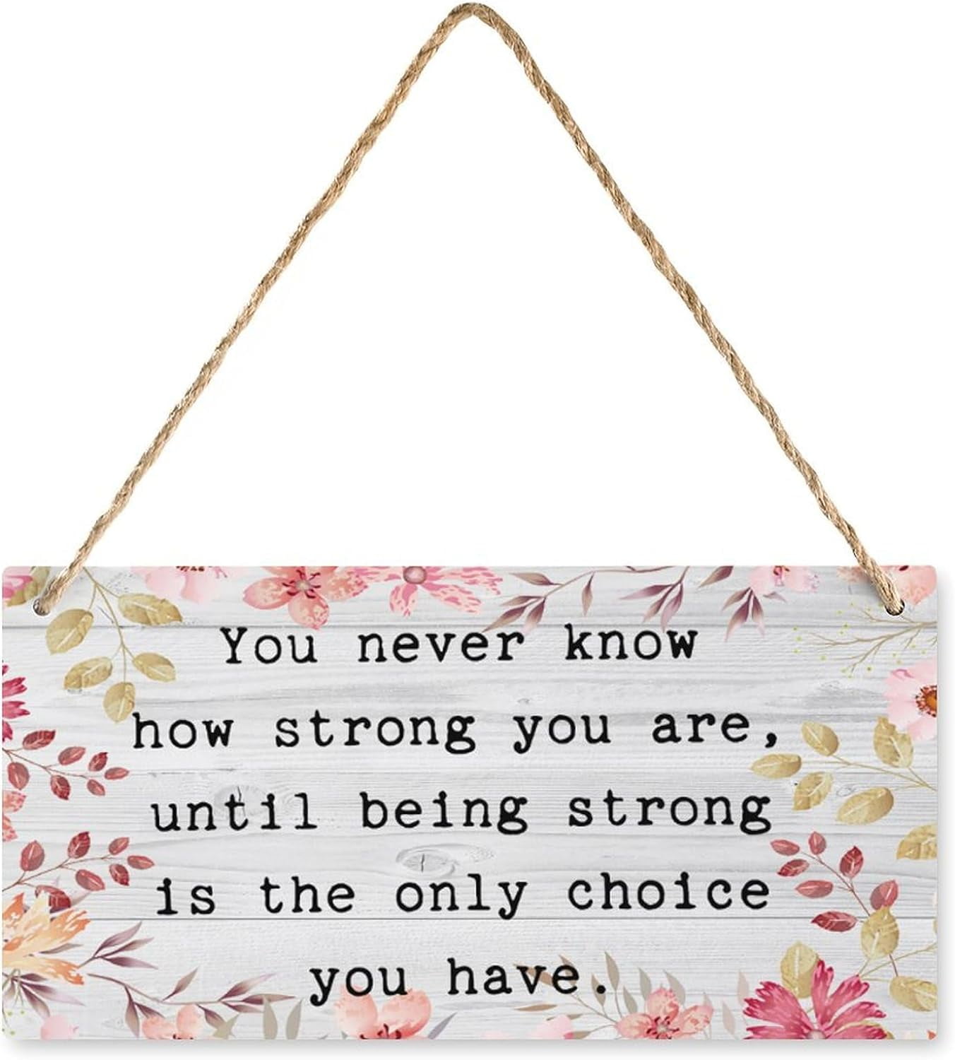 Wood Hanging Decor Sign You Never Know How Strong You Are Until Being ...