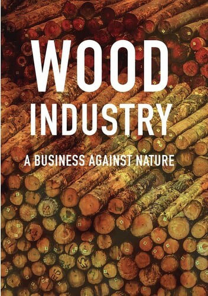 Wood Industry: A Business Against Nature (DVD), Syndicado, Documentary ...