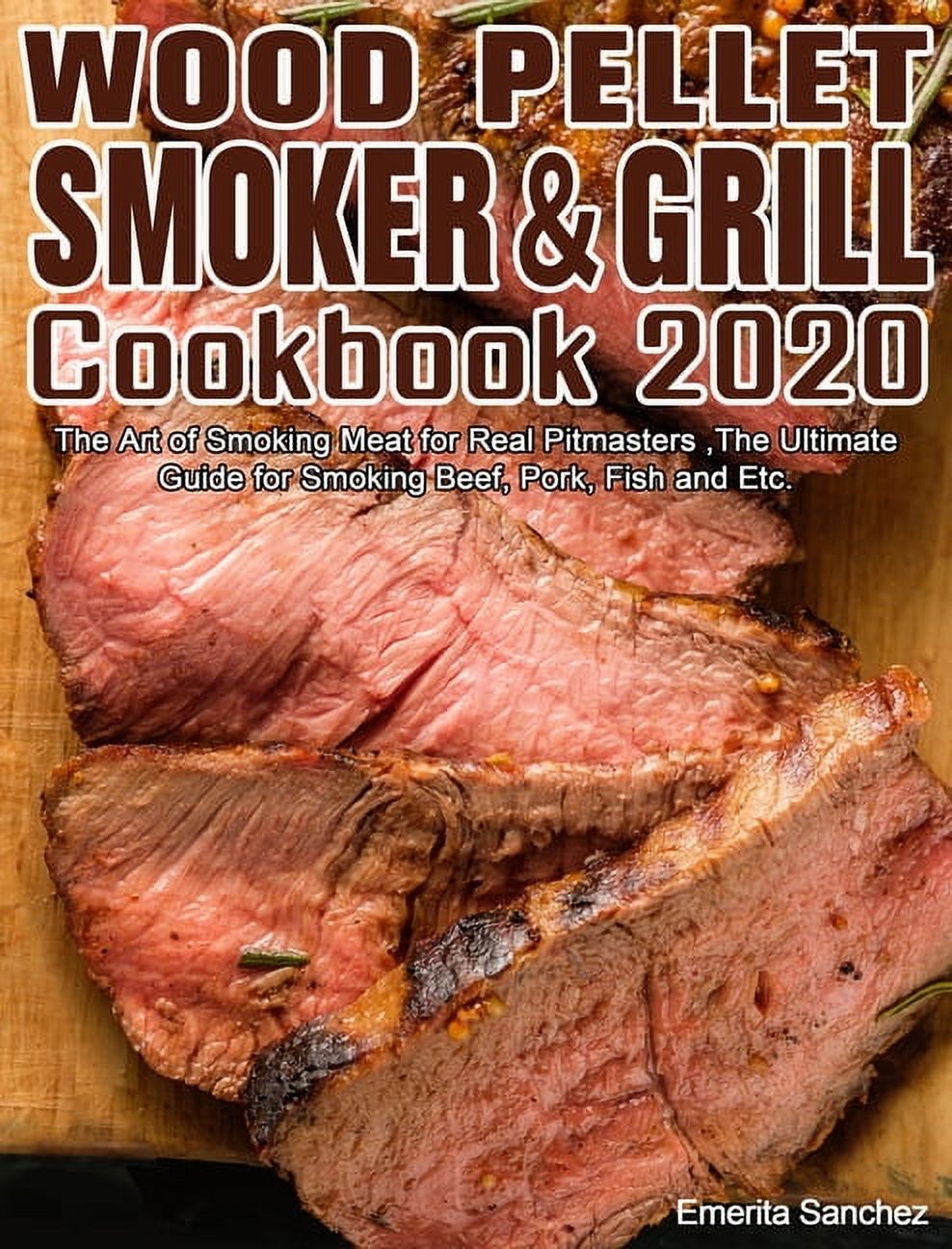Wood Pellet Smoker and Grill Cookbook #2020: The Art of Smoking Meat ...