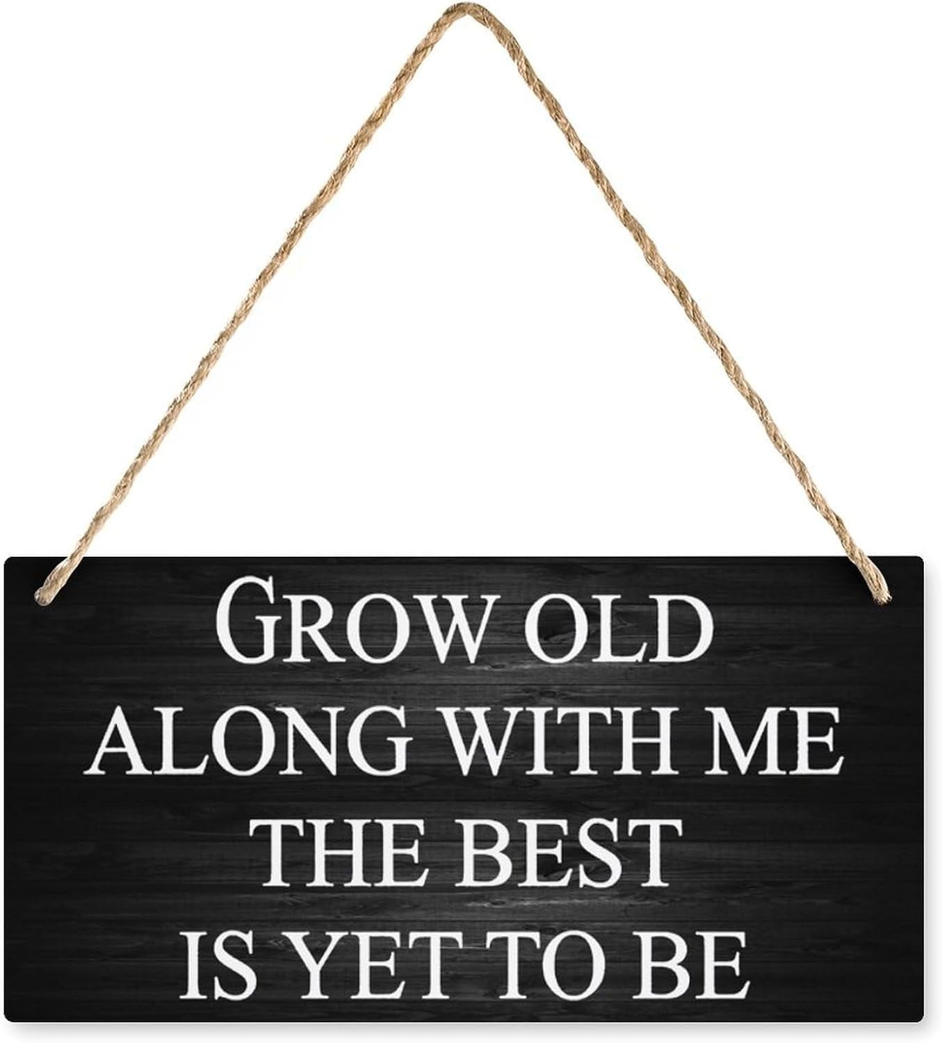 Wood Sign 5x10 Inch Hanging Wood Signs Grow Old Along With Me The Best ...