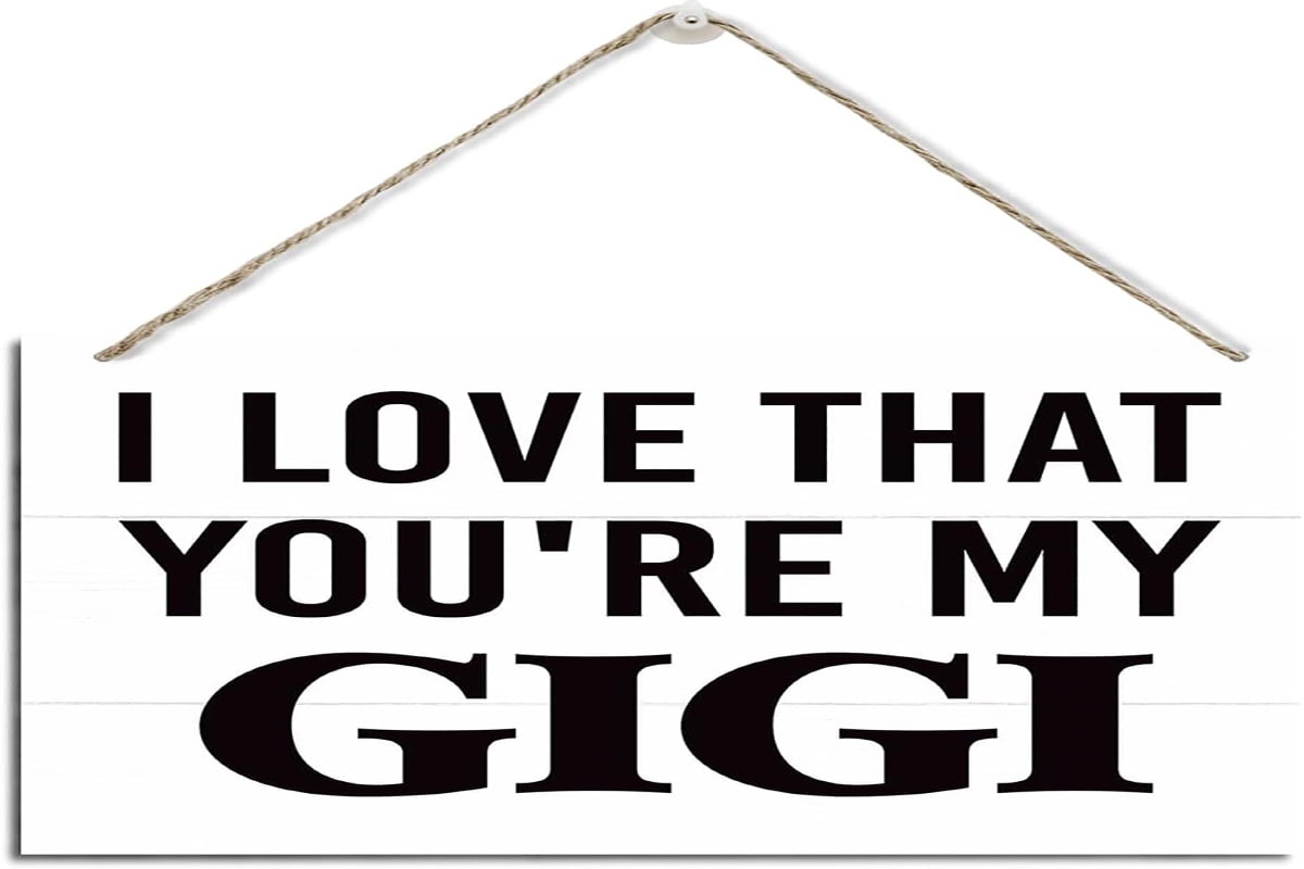 Wood Sign 5x10 Inch I Love That You'Re Gigi Sign Gigi Gift From ...