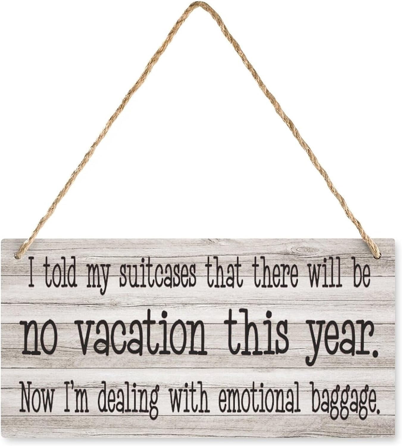 Wood Sign 5x10 Inch I Told My Suitcases That There Will Be No Vacation ...