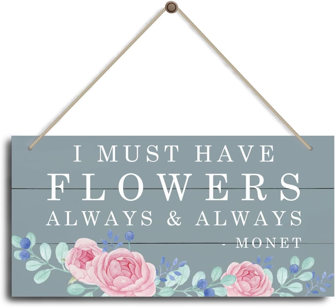 Wood Sign 5x10 Inch Monet Quotes Sign I Must Have Flowers Always And ...