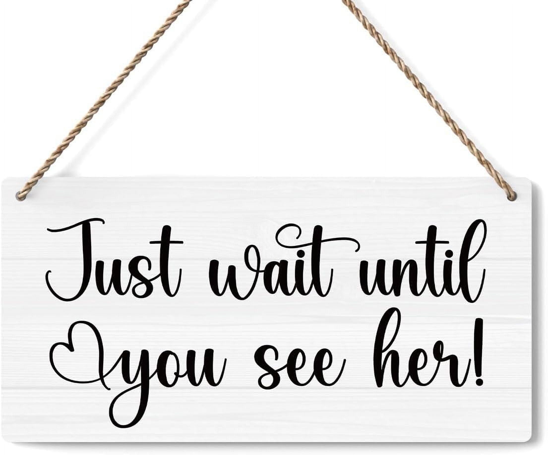 Wood Sign 5x10 Inch Rustic Wedding Signs Just Wait Until You See Her ...