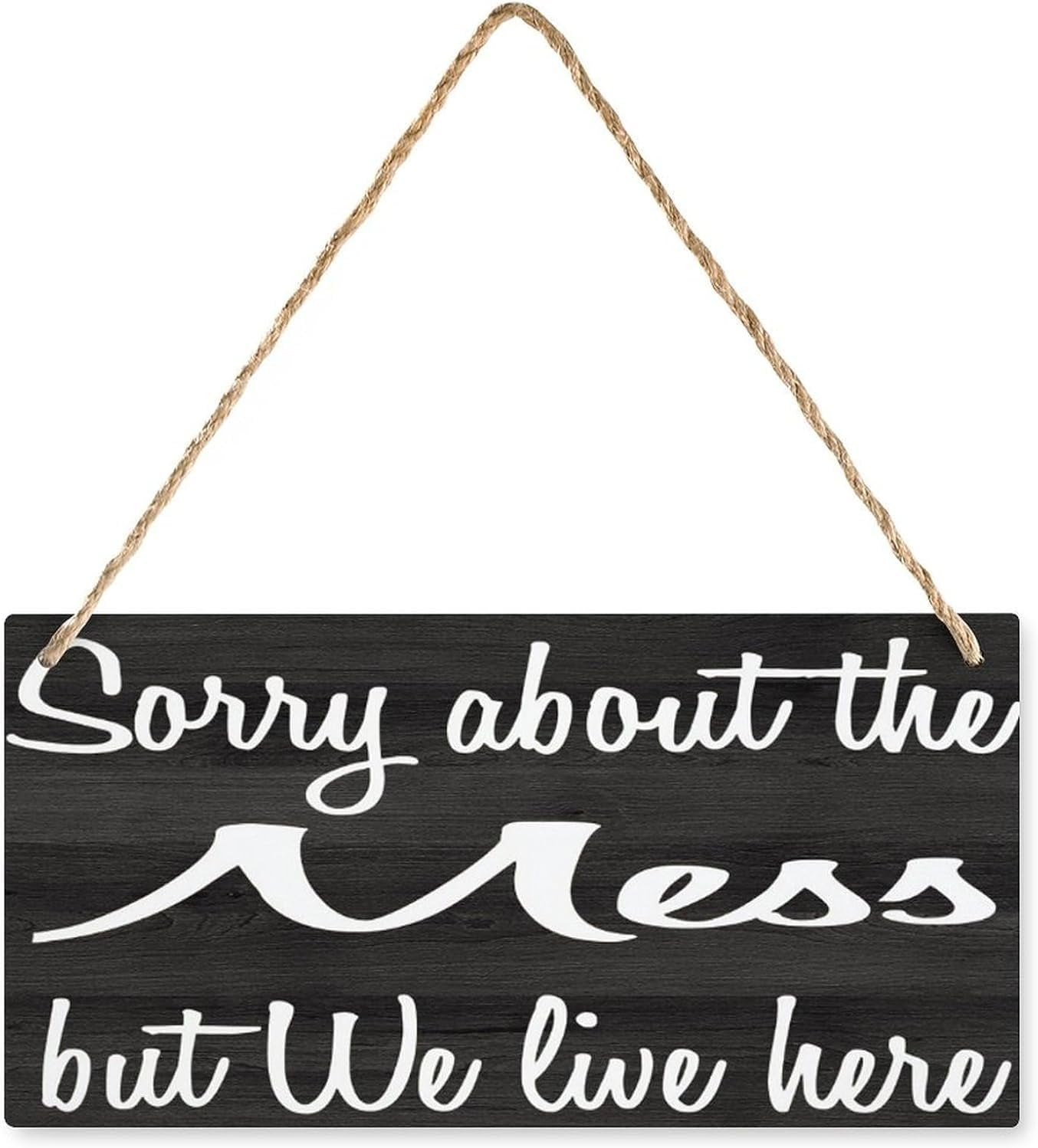Wood Sign 5x10 Inch Sorry About The Mess But We Live Here Wooden ...