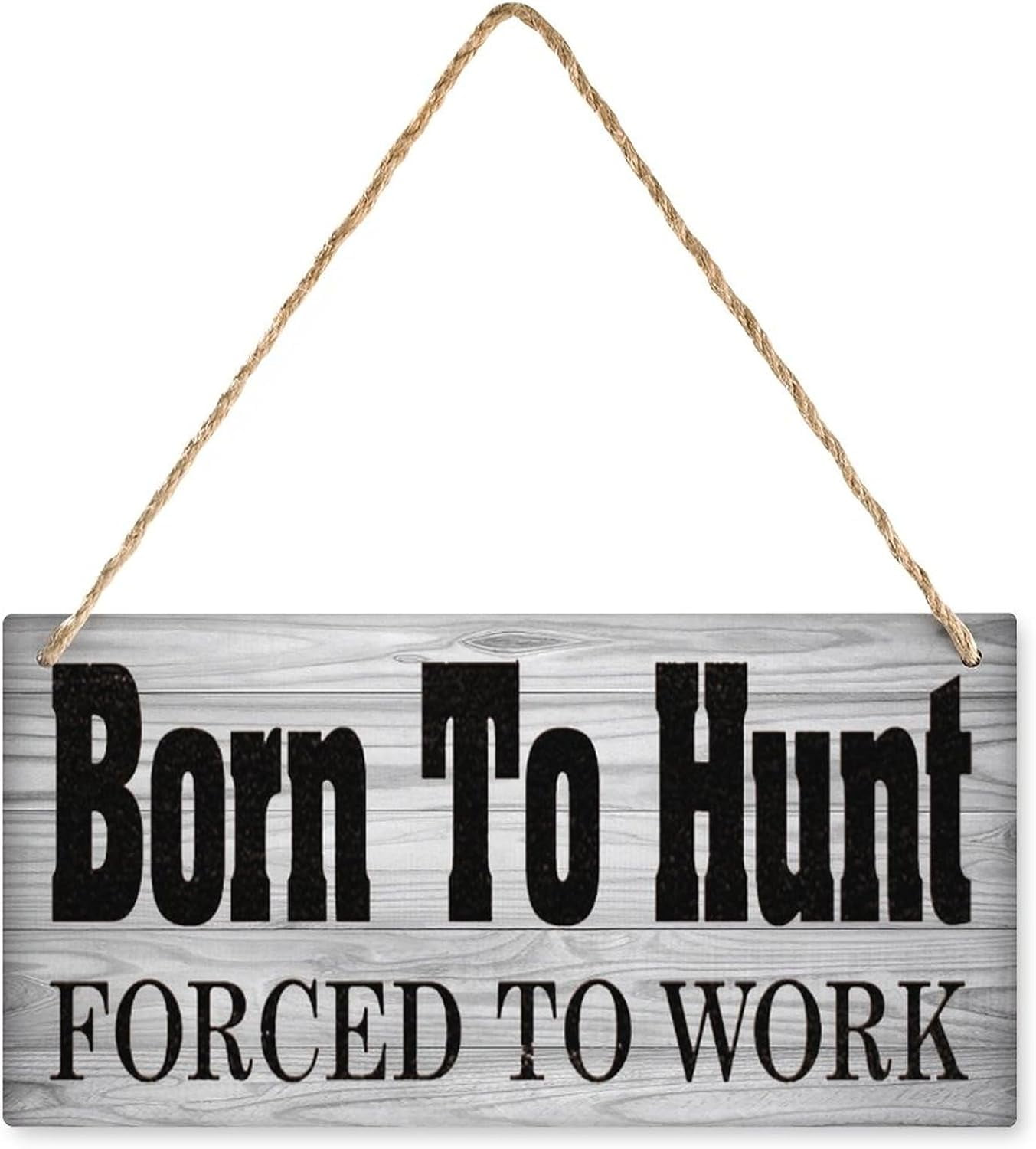 Wood Sign 5x10 Inch Wooden Hanging Sign Plaque Born To Hunt Forced To ...