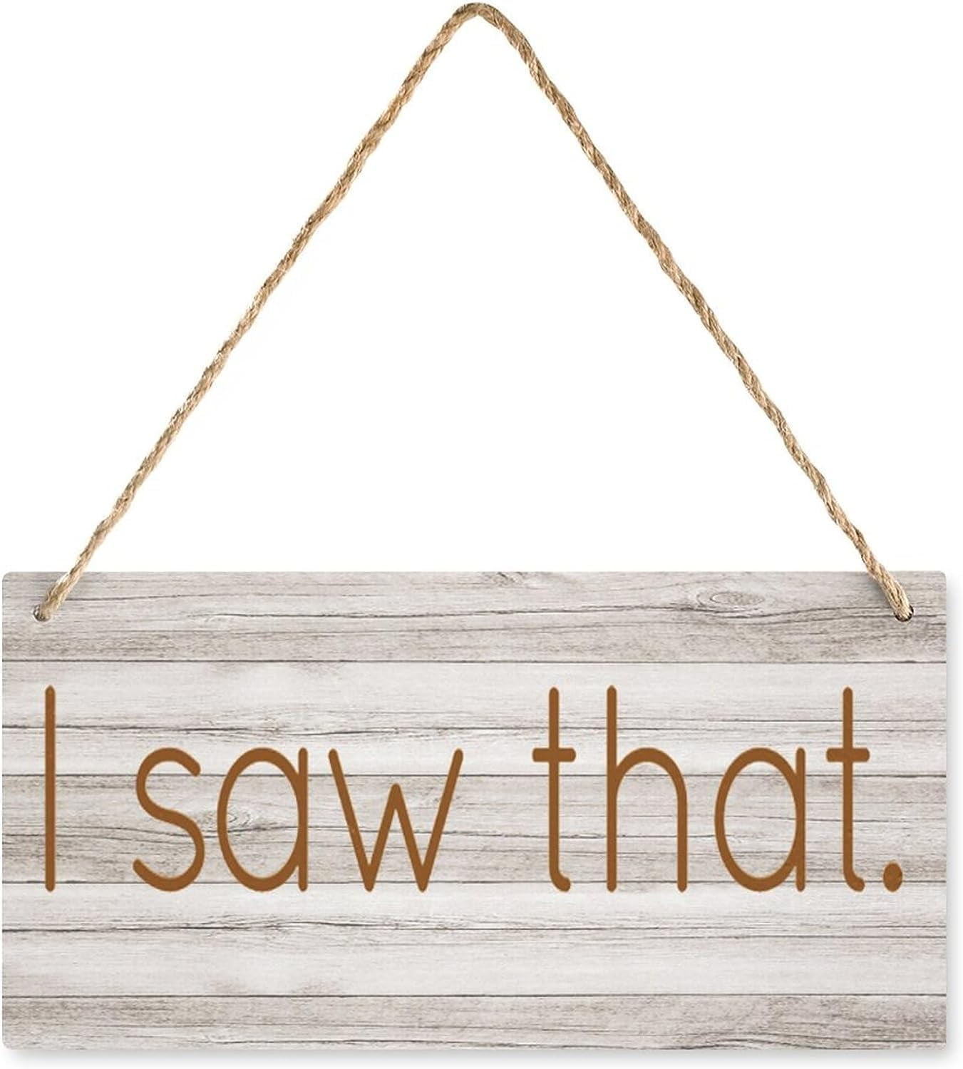 Wood Sign 5x10 Inch Wooden Hanging Sign Plaque I Saw That Hanging ...