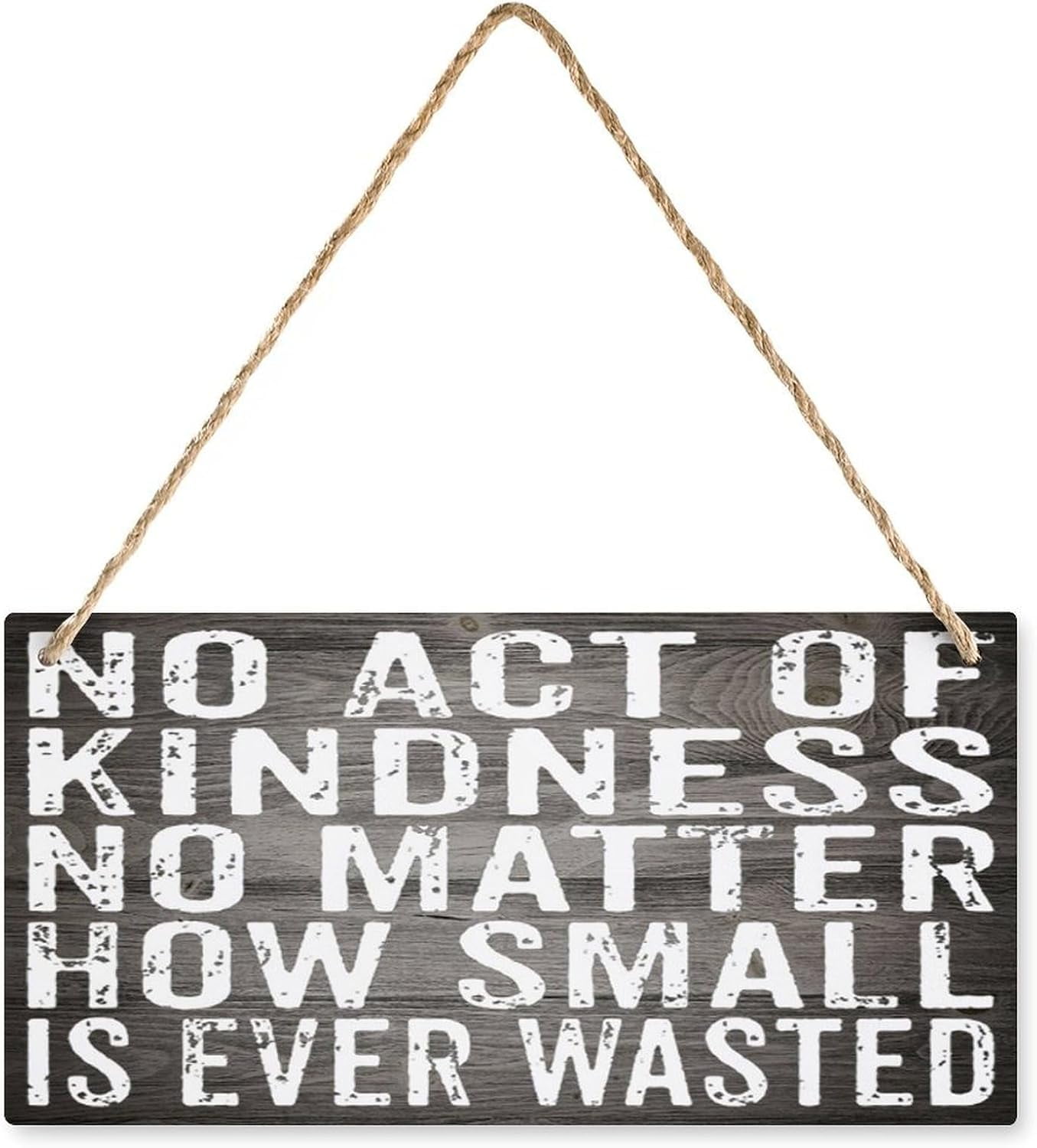 Wood Sign 5x10 Inch Wooden Wall Sign No Act Of Kindness No Matter How ...