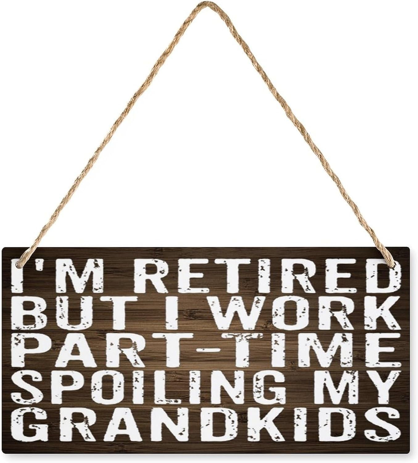 Wood Sign 5x10 Inch Wooden Wall Sign I'M Retired But I Work Part Time ...