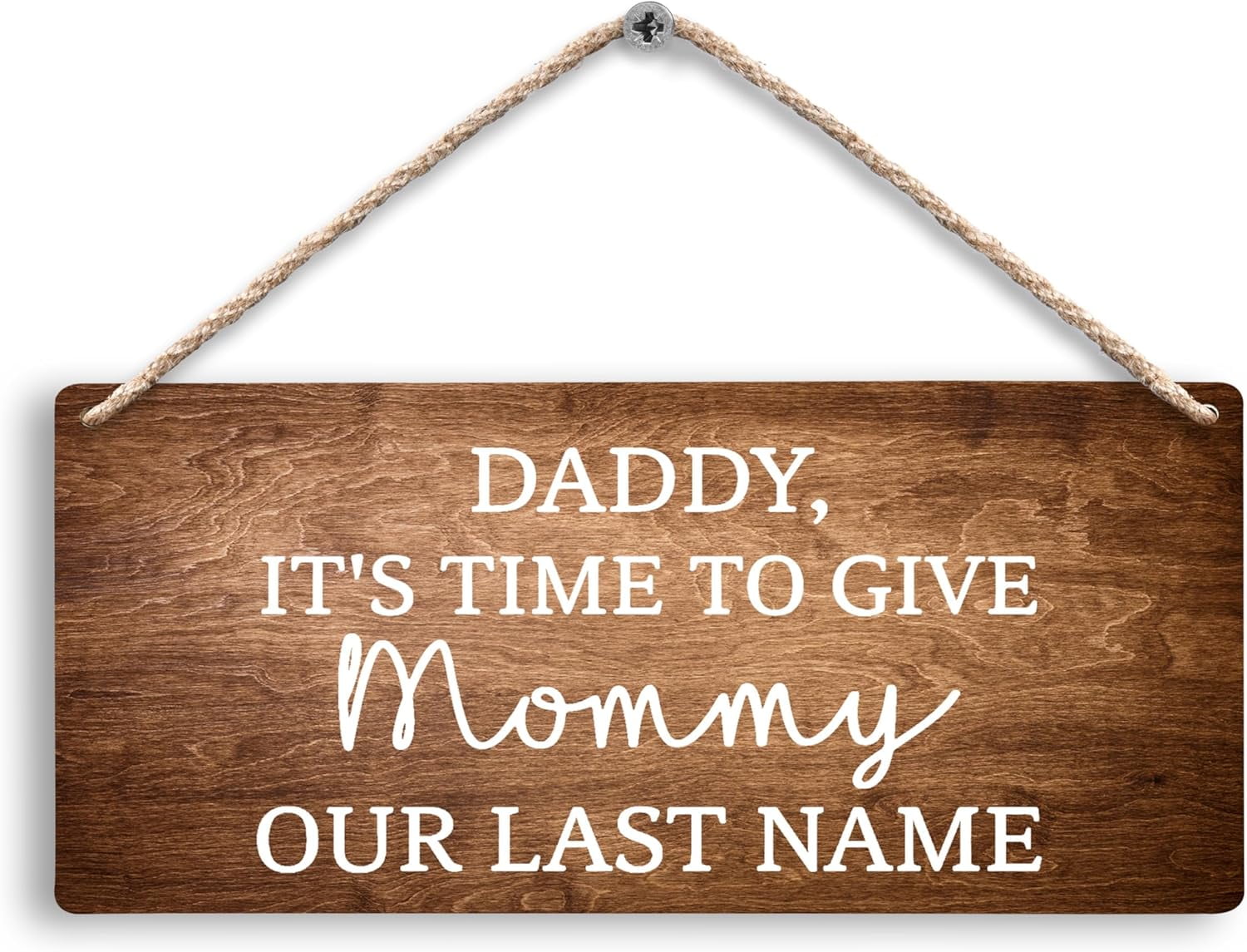 Wood Sign 6x12 Inch Daddy It'S Time To Give Mommy Our Last Name Wedding ...