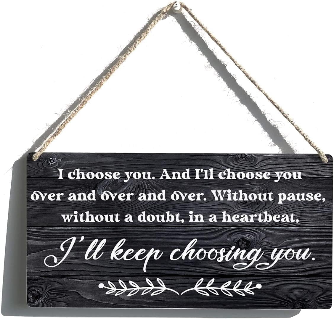 Wood Sign 6x12 Inch Farmhouse I Choose You And I Will Choose You Over ...