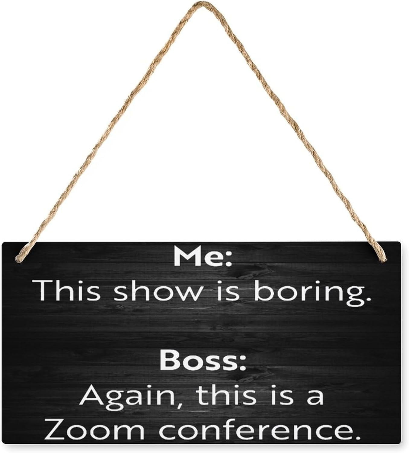 Wood Sign 6x12 Inch Hanging Door Sign Me This Show Is Boring Boss Again ...