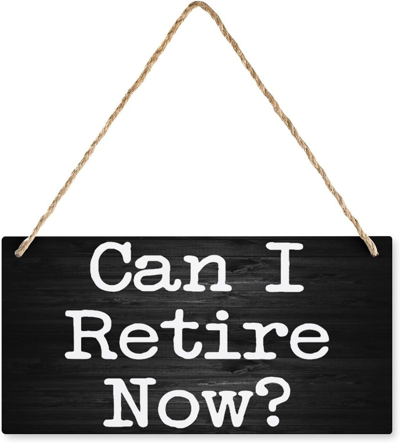 Wood Sign 6x12 Inch Hanging Wood Signs Can I Retire Now Funny Office ...