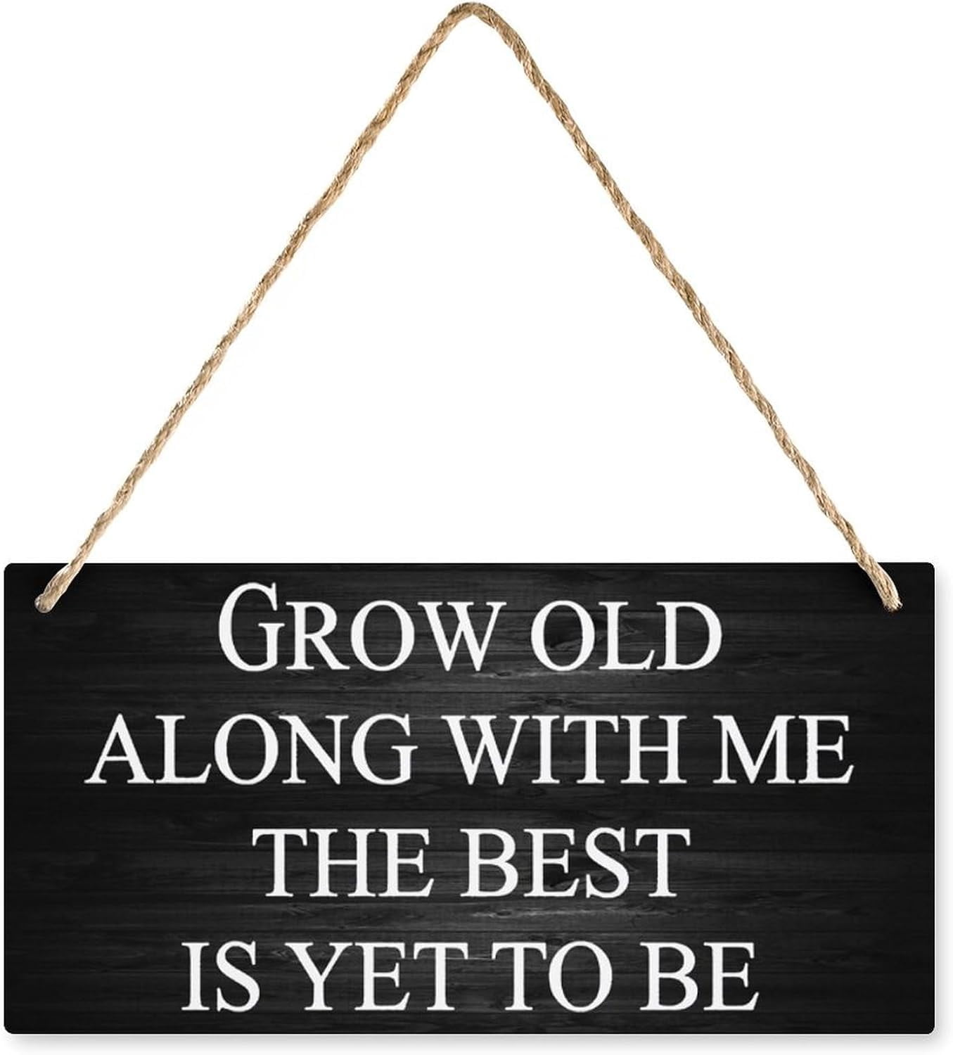 Wood Sign 6x12 Inch Hanging Wood Signs Grow Old Along With Me The Best ...