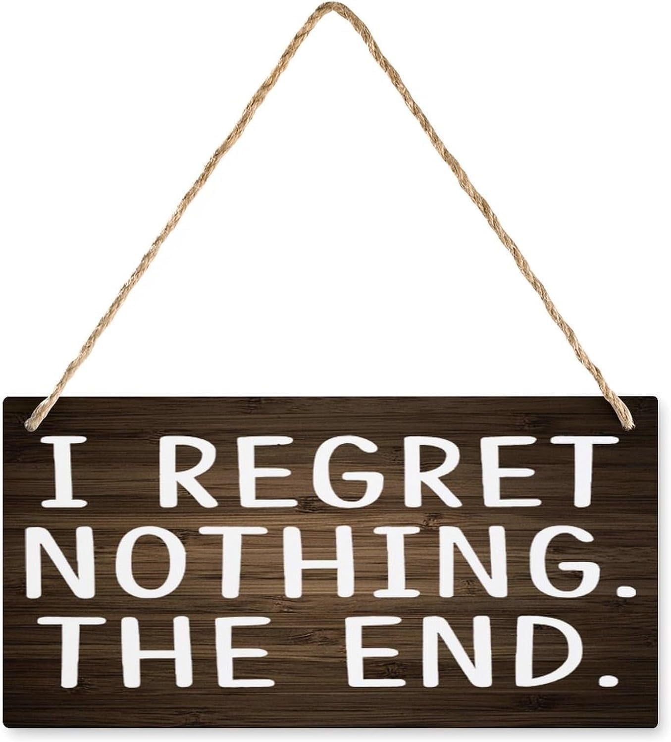 Wood Sign 6x12 Inch Hanging Wooden Plaque I Regret Nothing. The End ...