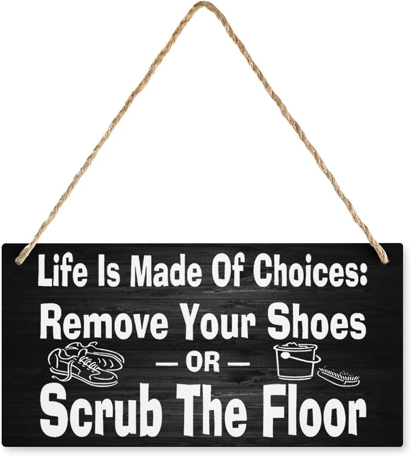 Wood Sign 6x12 Inch Life Is Made Of Choices Remove Your Shoes Or Scrub ...