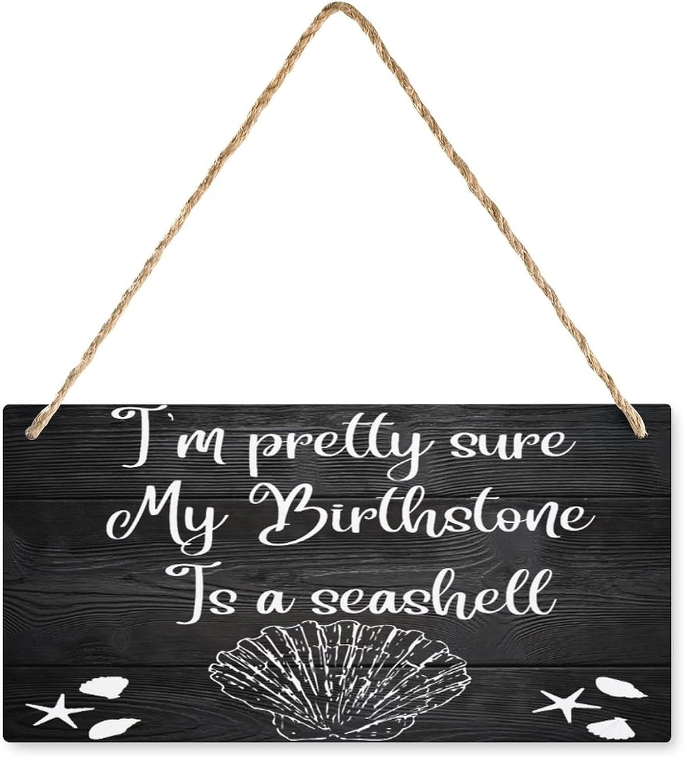 Wood Sign 6x12 Inch I'M Pretty Sure My Birthstone Is A Seashell Pretty ...