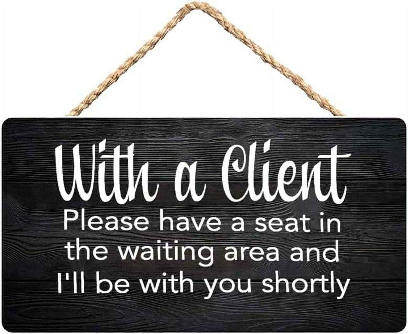 Wood Sign 6x12 Inch Rustic With A Client Please Have A Seat In The ...