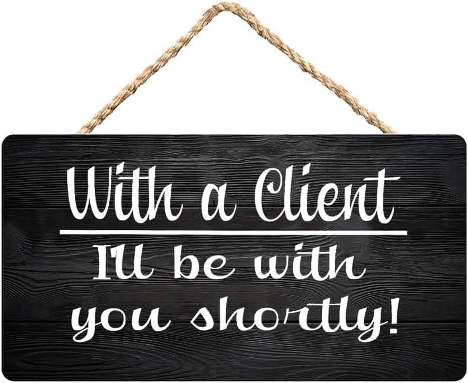 Wood Sign 6x12 Inch Rustic With A Client I'Ll Be With You Shortly Wood ...