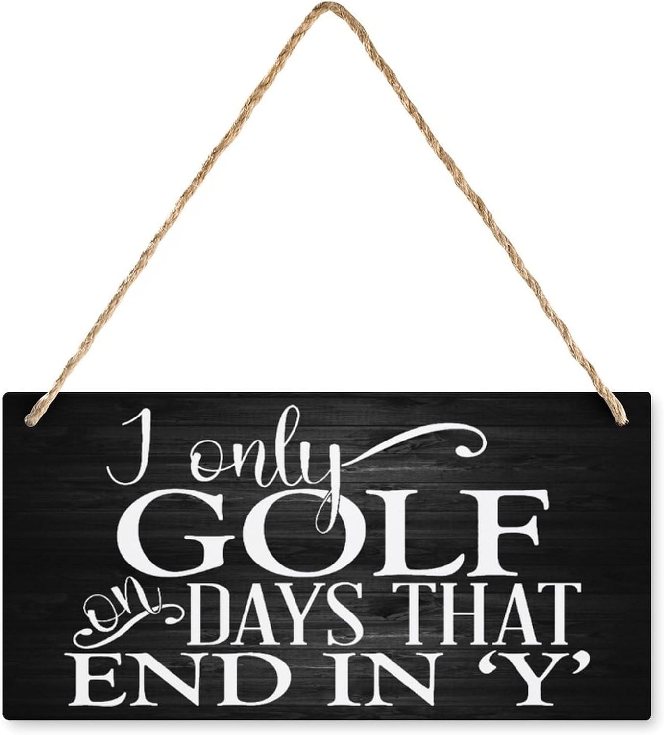 Wood Sign 6x12 Inch Wood Sign I Only Golf On Days That End In 'Y ...