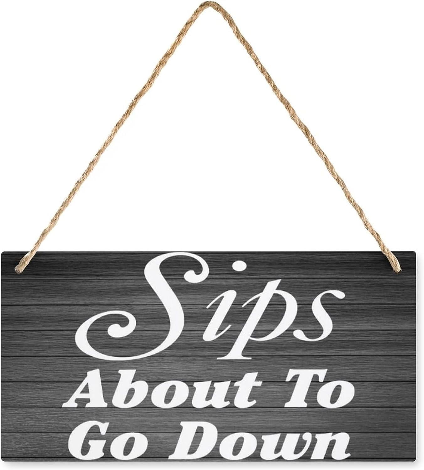 Wood Sign 6x12 Inch Wooden Hanging Sign Plaque Sips About To Go Down ...