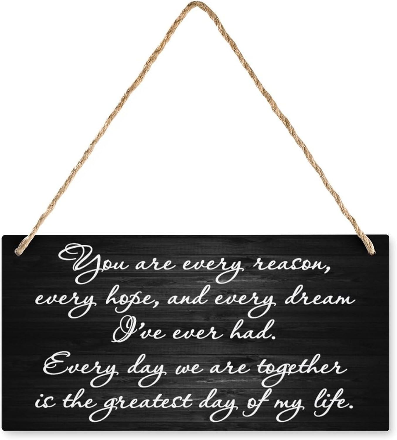 Wood Sign 6x12 Inch You Are Every Reason Every Hope And Every Dream I ...