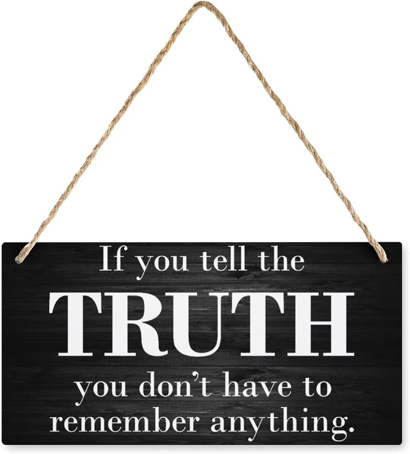 Wood Sign 6x12 Inch If You Tell The Truth You Don'T Have To Remember ...