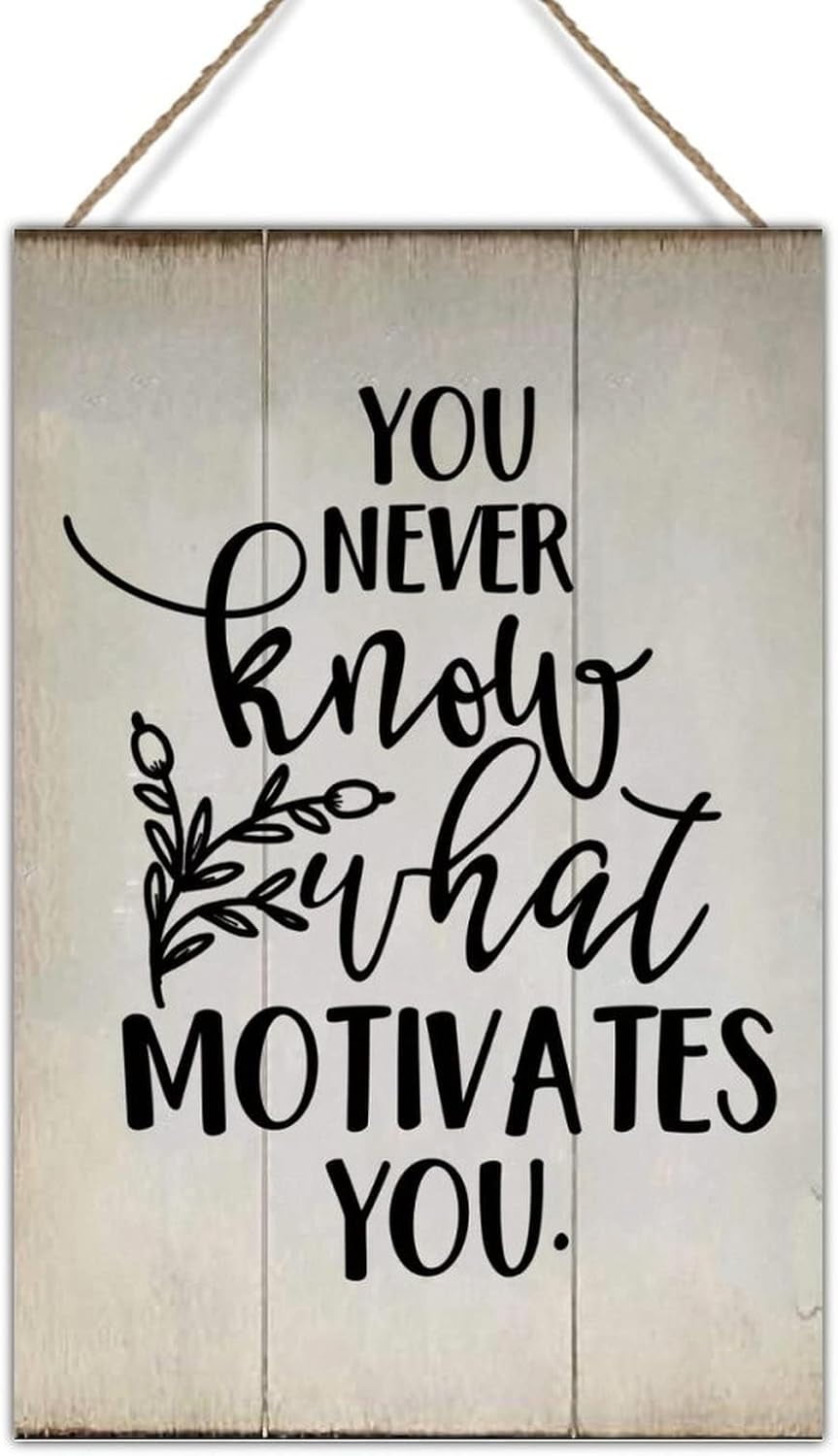 Wood Sign 8x10 Inch Wood Plaque Art Sign You Never Know What Motivates ...