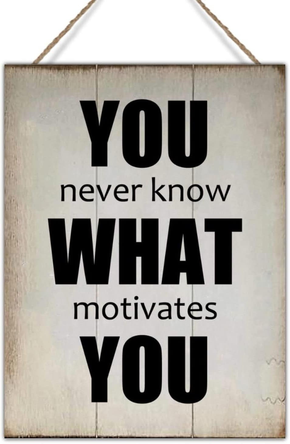 Wood Sign 8x10 Inch Wood Wall Plaque You Never Know What Motivates You ...