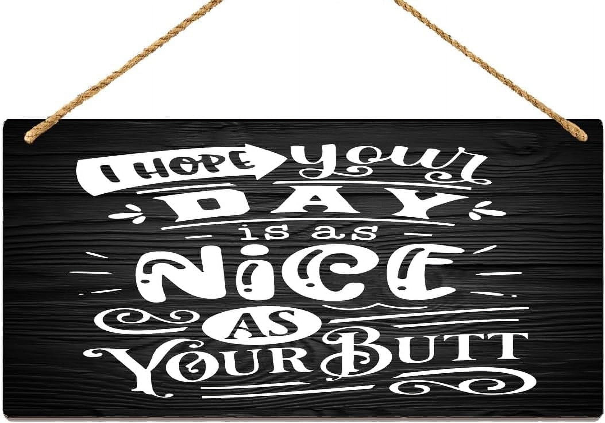 Wood Sign 6x12 Inch Rustic Hanging Wood Sign I Hope Your Day Is As Nice ...
