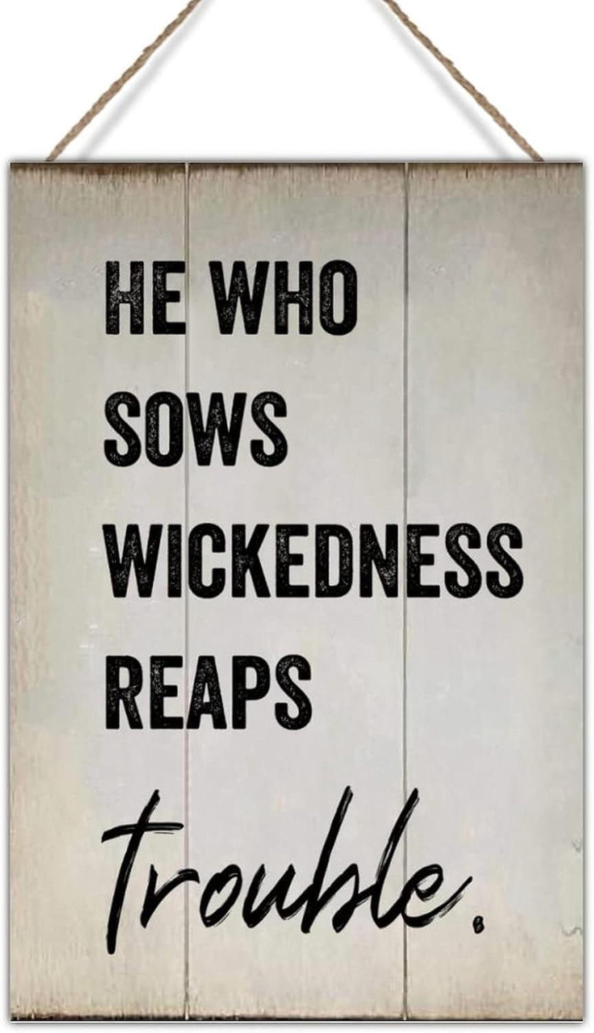 Wood Sign 8x12 Inch Sign Wall Decor He Who Sows Wickedness Reaps ...