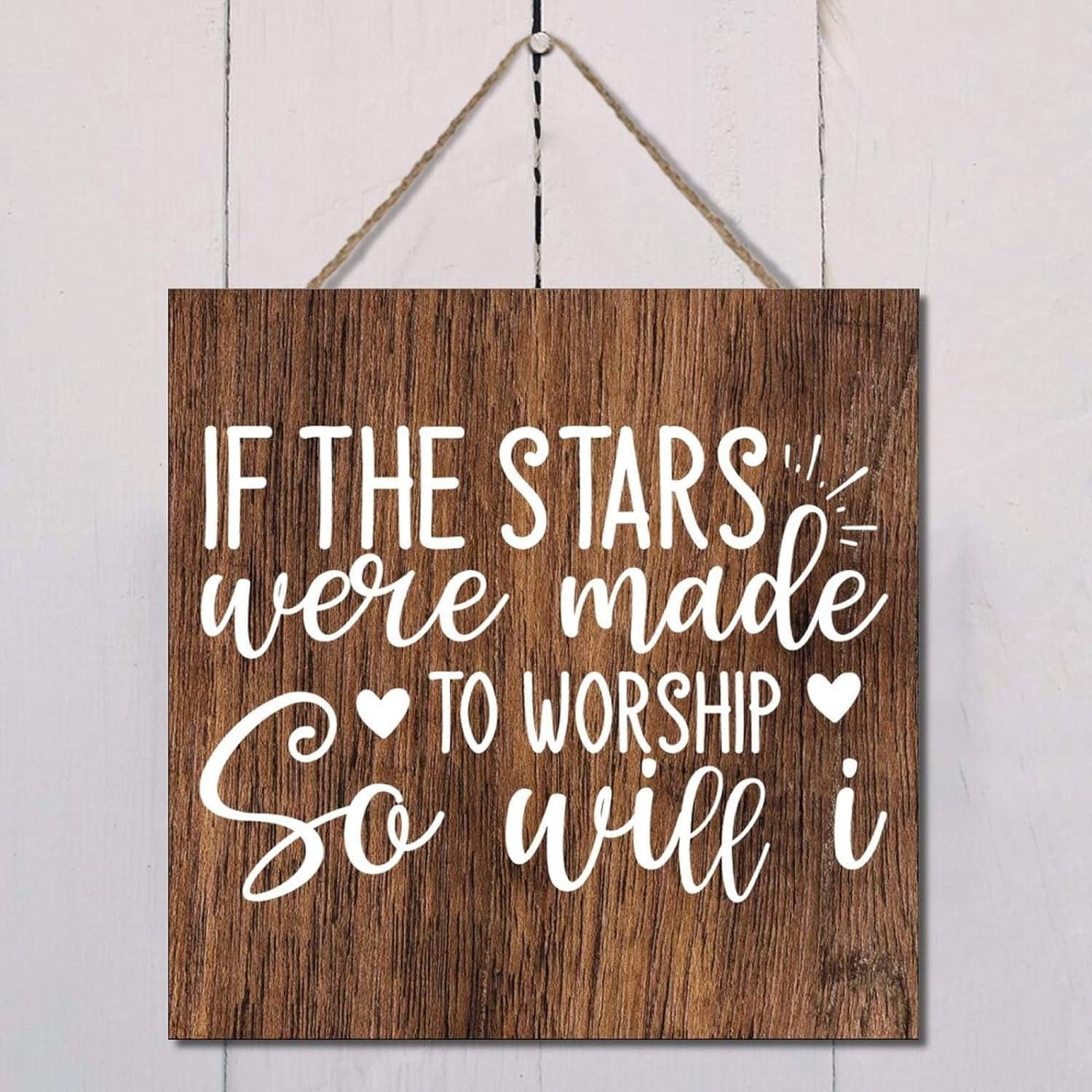 Wood Signs Christian Saying If The Stars Were Made To Worship So Will I ...