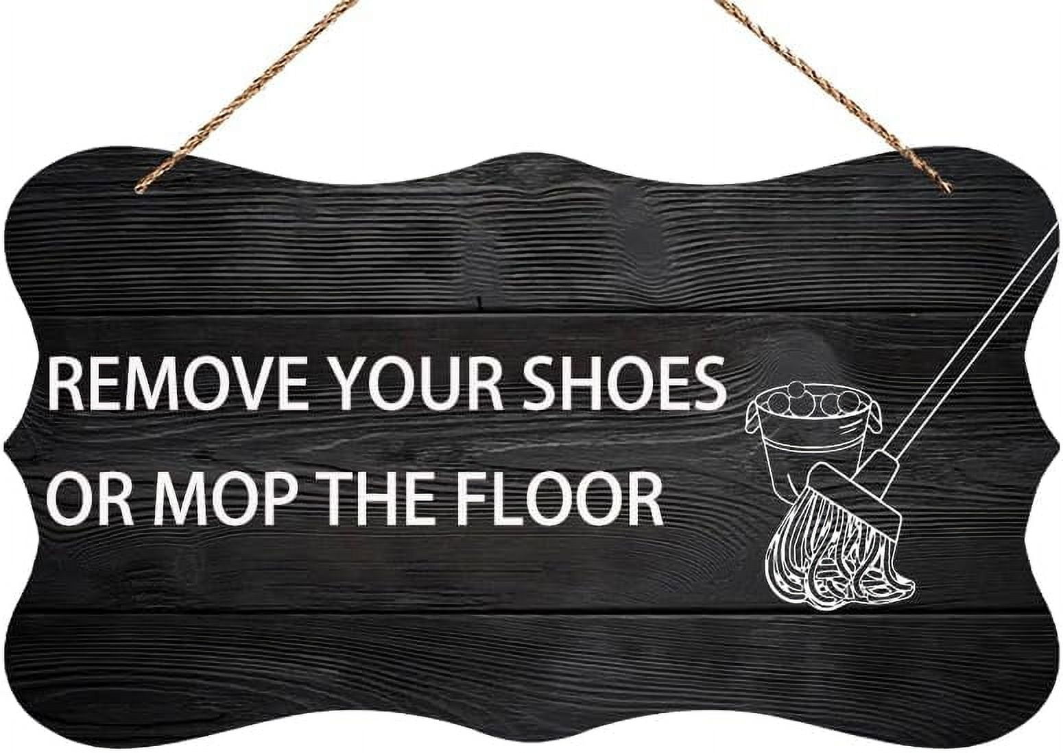 Wood Signs Decor Remove Your Shoes Or Mop The Floor Decor Sign, Funny ...