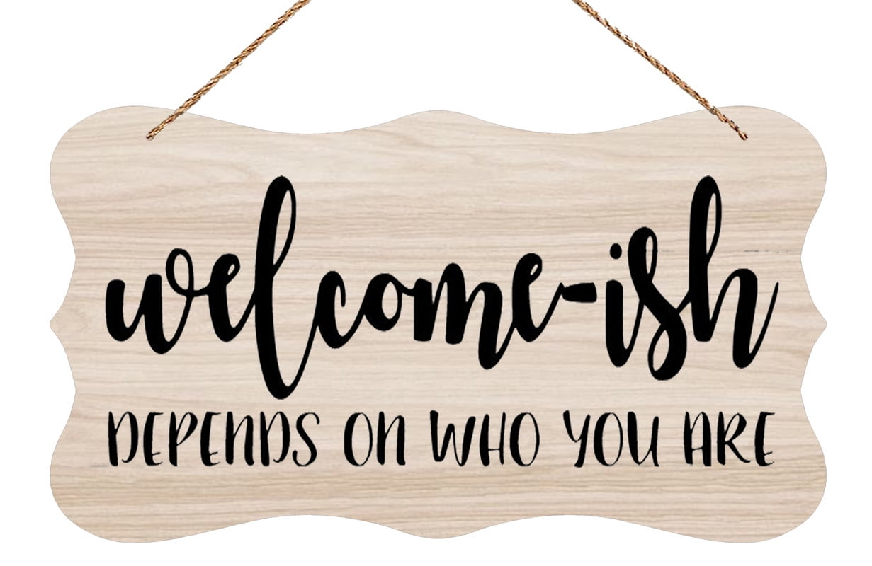 Wood Signs Decor Welcome-Ish Depends On Who You Are Welcome Wooden Sign ...
