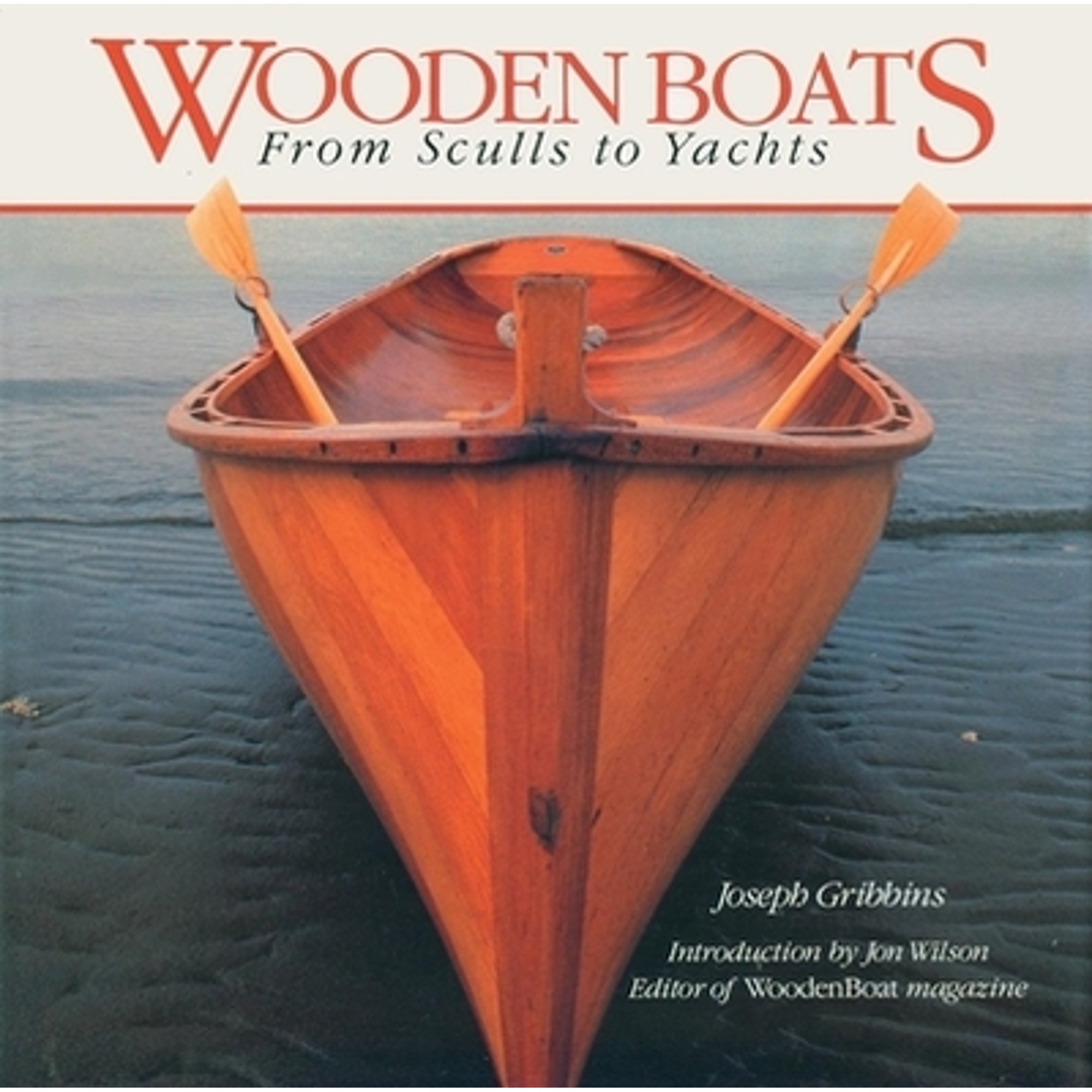 Wooden Boats: From Sculls to Yachts (Hardcover) by Joseph Gribbins, Jon ...
