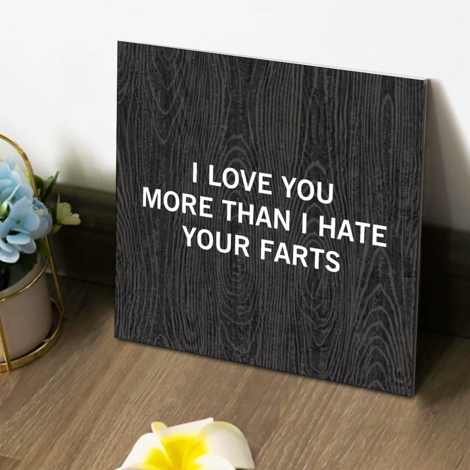 Wooden Box Sign With Saying I Love You More Than I Hate Your Farts ...