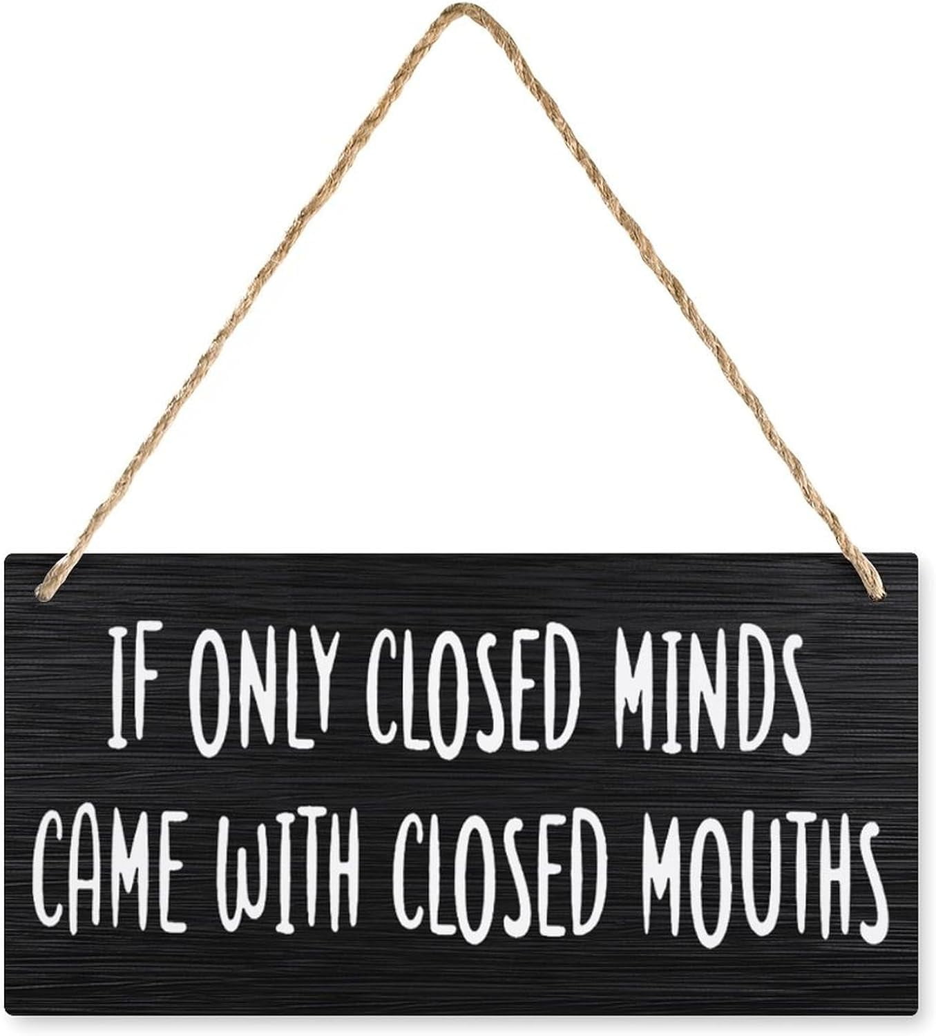 Wooden Decor If Only Closed Minds Came With Closed Mouths Funny Sign ...