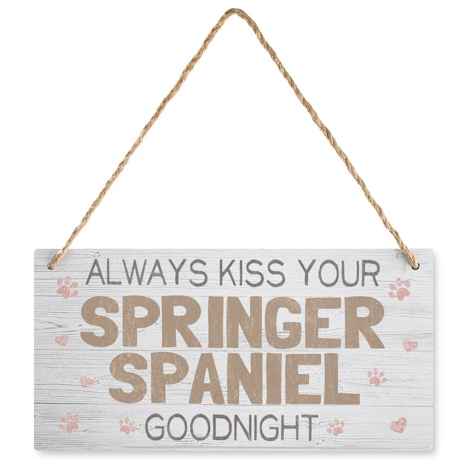 Wooden Hanging Sign Always Kiss Your Springer Spaniel Goodnight Rustic ...