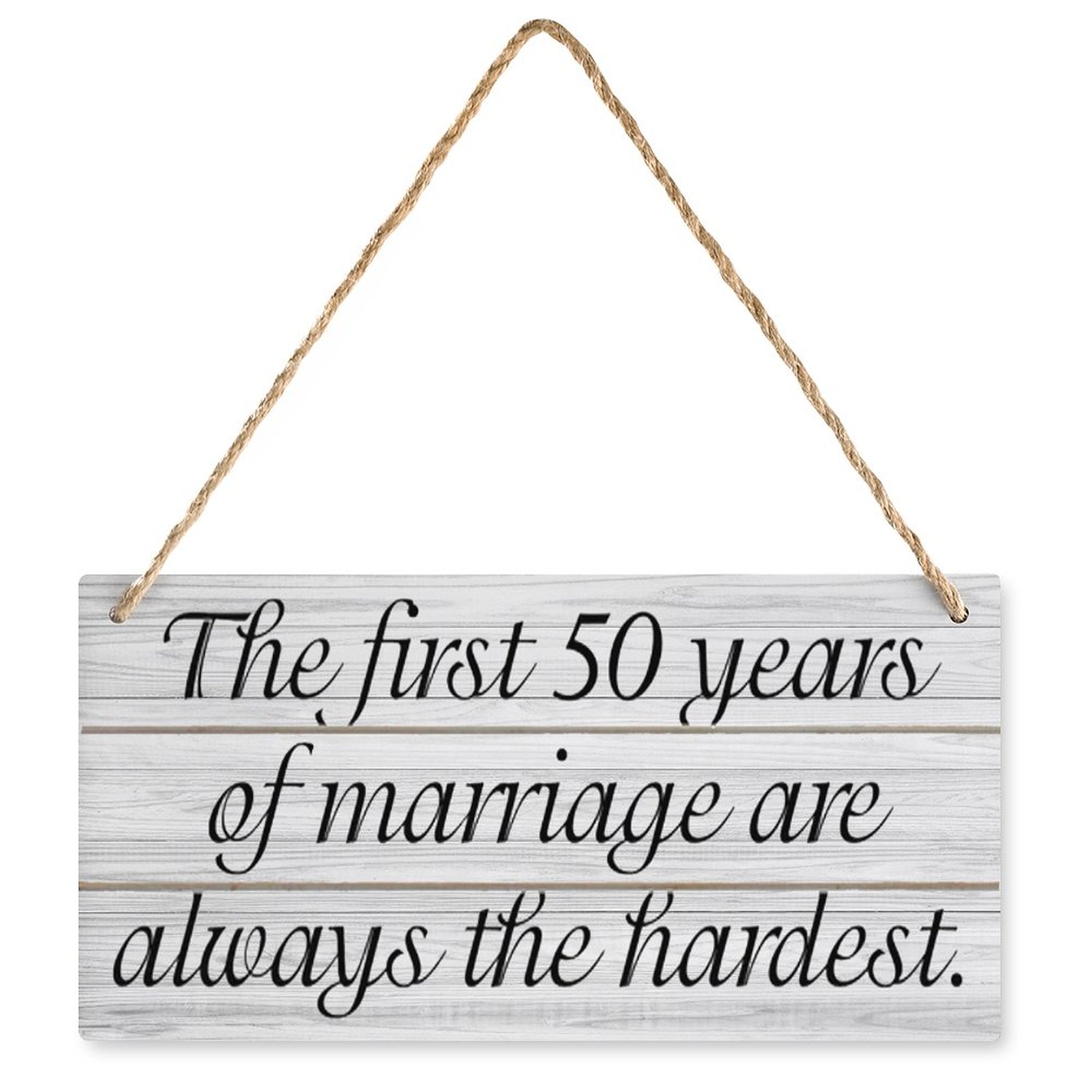 Wooden Hanging Sign The First 50 Years Of Marriage Are Always The ...