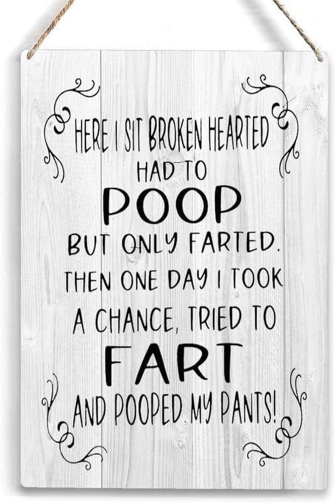 Wooden Hanging Sign Here I Sit Broken Hearted Had To Poop But Only ...