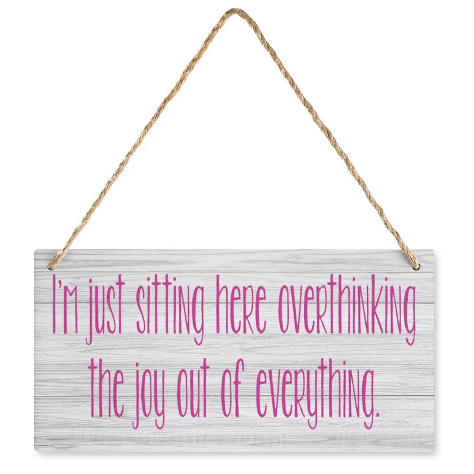 Wooden Hanging Sign I’M Just Sitting Here Overthinking The Joy Out Of ...