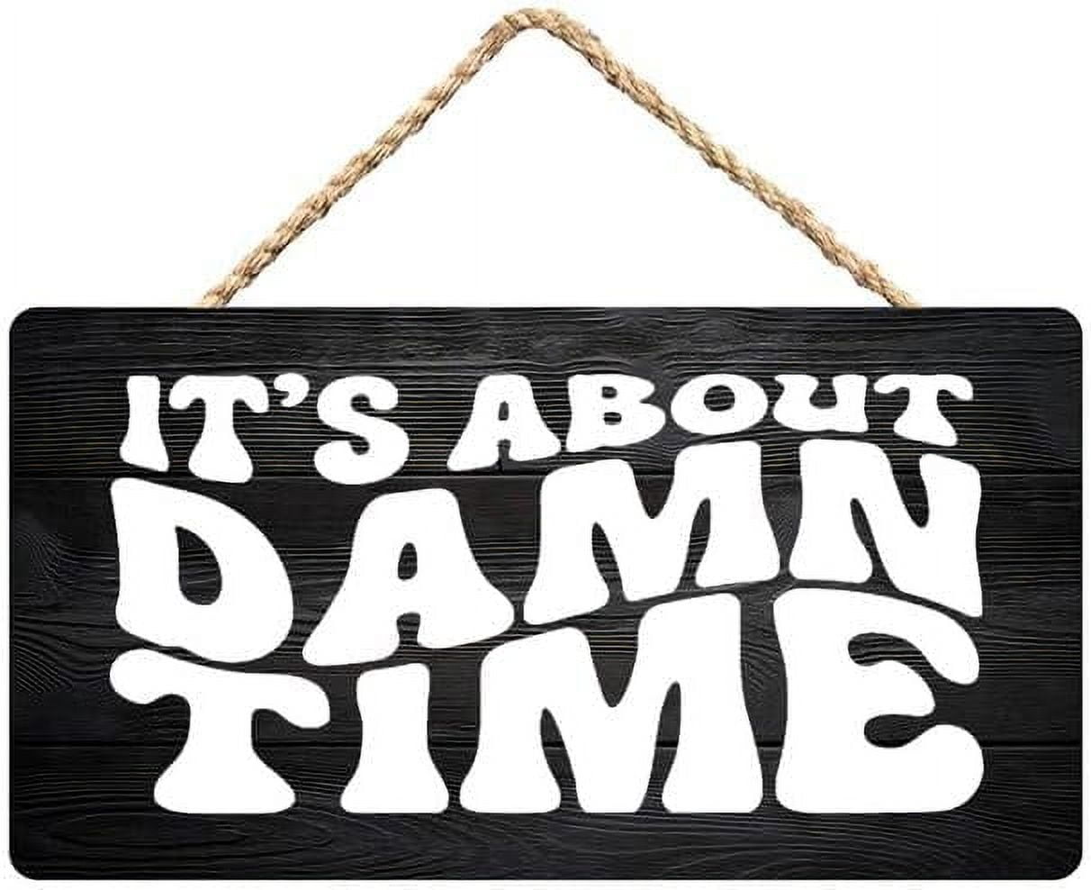 Wooden Hanging Sign It'S About Damn Time Wall Plaque Wood Signs Home ...