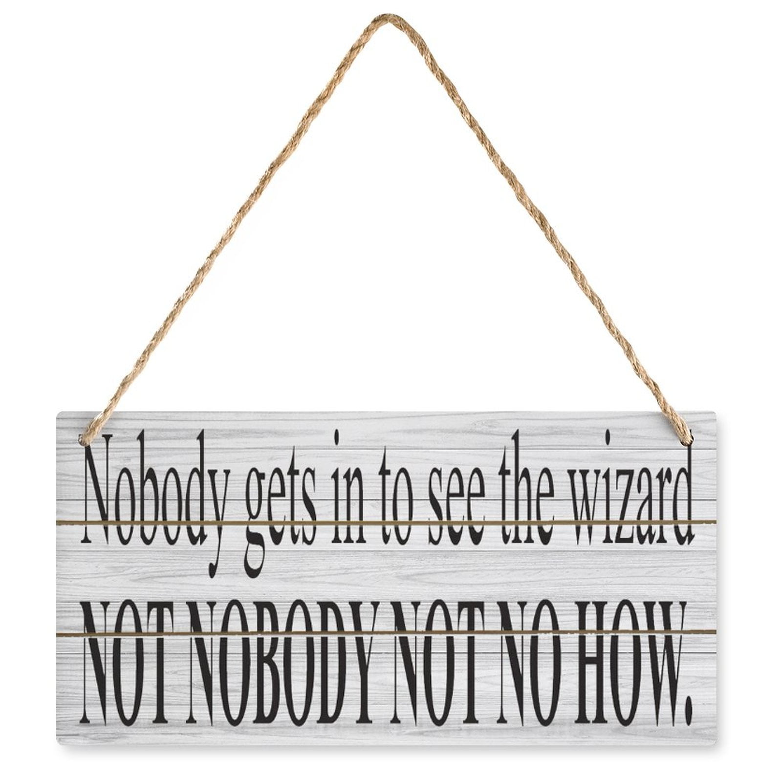 Wooden Hanging Sign Nobody Gets In To See The Wizard - Not Nobody Not ...