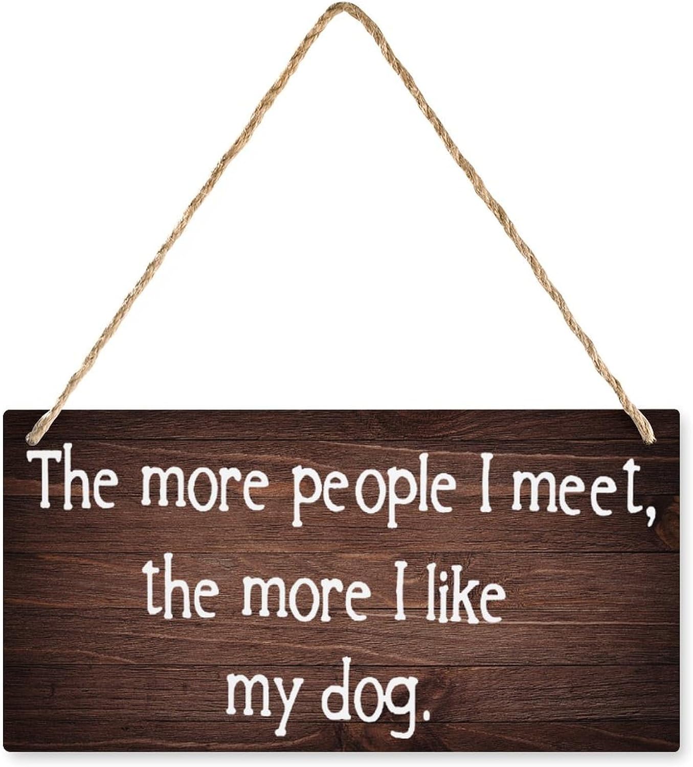 Wooden Hanging The More People I Meet The More I Like My Dog Hanging ...